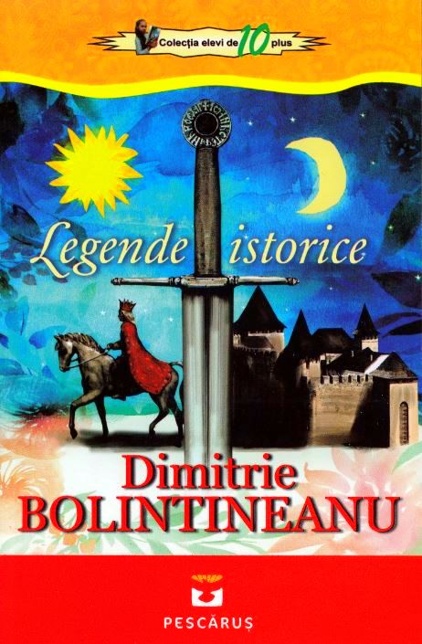 Legende istorice - Dimitrie Bolintineanu | Libris.ro