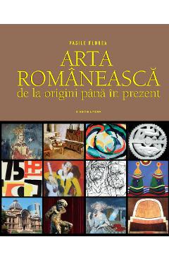 Arta romaneasca, de la origini pana in prezent - Vasile Florea ...