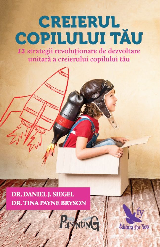 Creierul copilului tau - Daniel J. Siegel, Tina Payne Bryson | Libris.ro