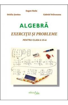 Algebra Clasa a 11-a. Exercitii si probleme - Eugen Radu, Ovidiu Sontea ...