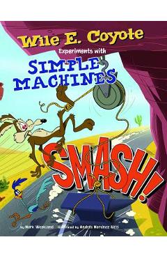 Smash!: Wile E. Coyote Experiments with Simple Machines - Mark Andrew ...
