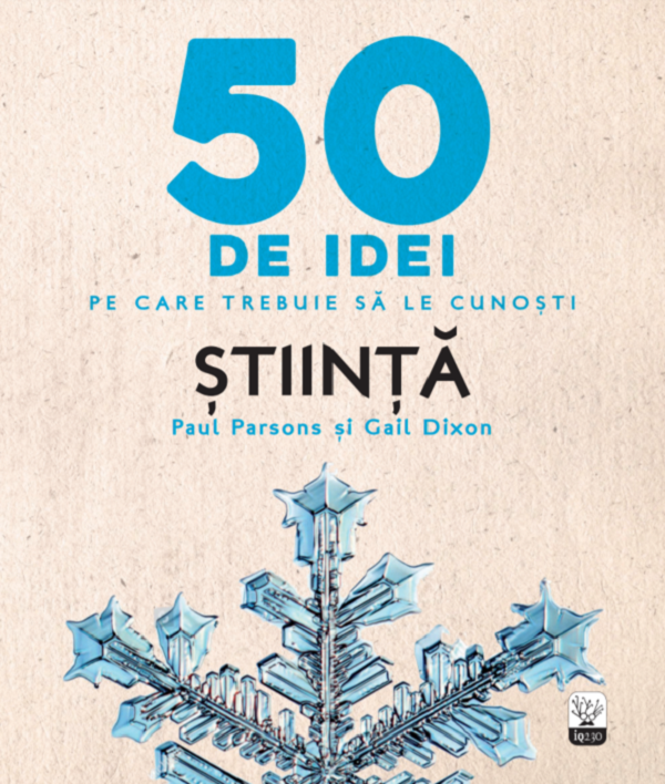 50 de idei pe care trebuie sa le cunosti. Stiinta - Paul Parsons, Gail ...