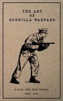 The Art of Guerilla Warfare: May, 1939 - G. S. The War Office | Libris.ro