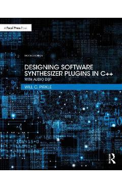 Designing Software Synthesizer Plugins in C++: With Audio DSP - Will C ...