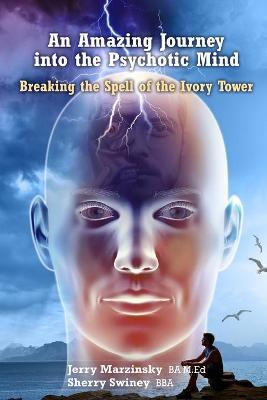 An Amazing Journey Into the Psychotic Mind - Breaking the Spell of the ...