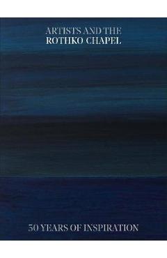 Artists and the Rothko Chapel: 50 Years of Inspiration - Frauke V ...