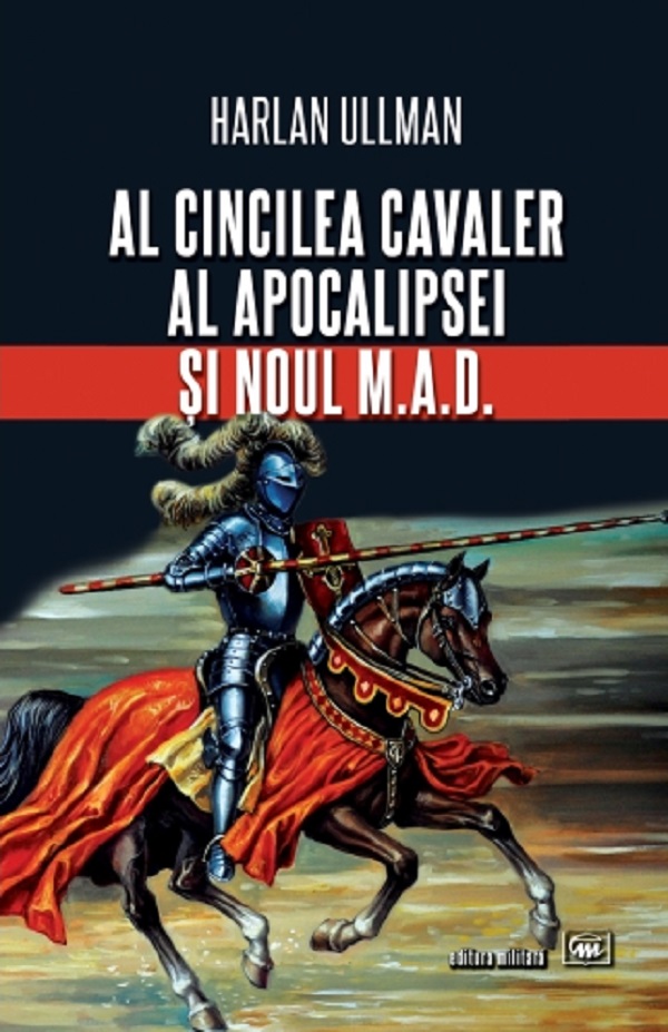 Al cincilea cavaler al Apocalipsei și noul M.A.D. - Harlan Ullman ...