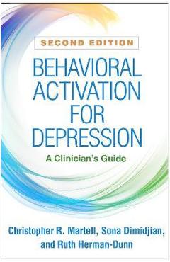 Behavioral Activation for Depression, Second Edition: A Clinician's ...