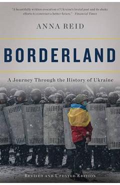 Borderland: A Journey Through the History of Ukraine - Anna Reid ...