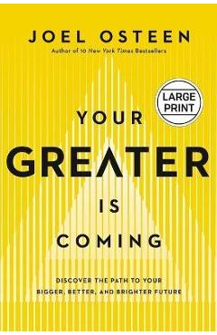 Your Greater Is Coming: Discover the Path to Your Bigger, Better, and ...