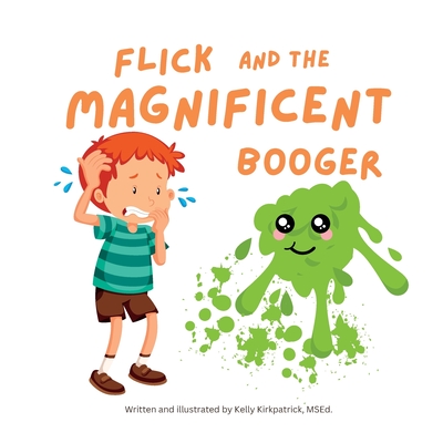 Flick and the Magnificent Booger: A Simple Rhyming Book About Blowing ...