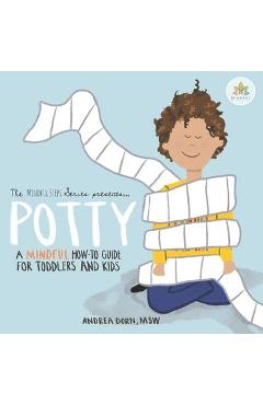 Potty: a mindful how-to guide for toddlers and kids - Andrea Dorn ...