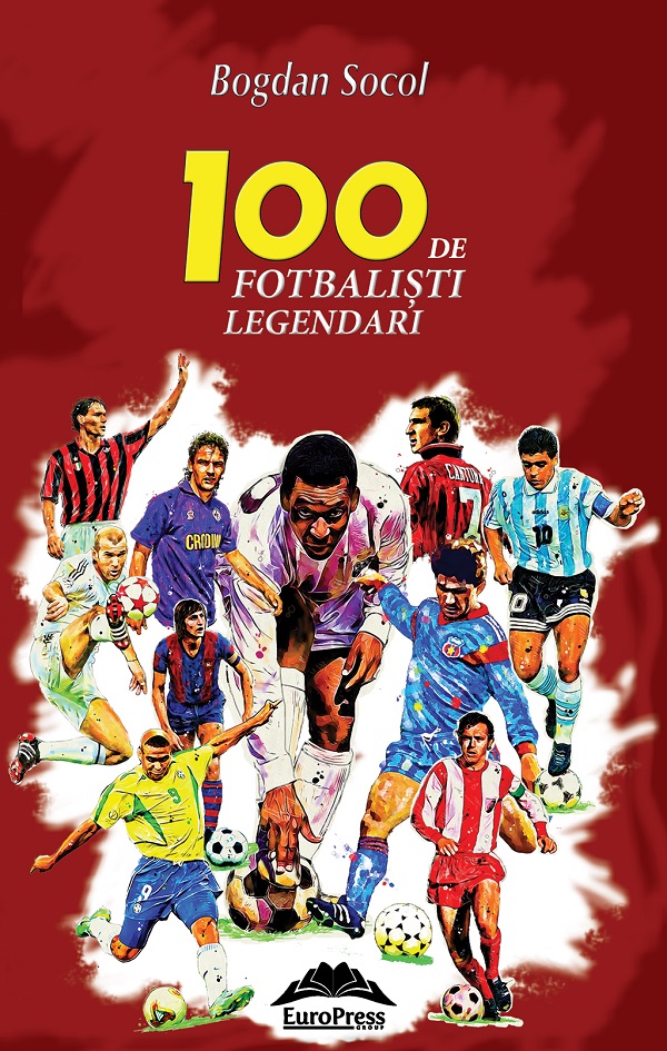 100 de fotbalisti legendari - Bogdan Socol | Libris.ro