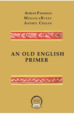 An Old English Primer - Adrian Papahagi, Mihaela Buzec, Andrei Crisan ...