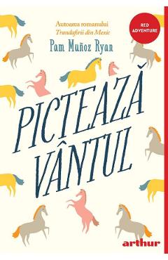 Picteaza vantul - Pam Munoz Ryan - 9786060867104 - Libris