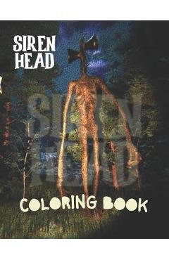 Siren Head Coloring Book: Siren Head Creatures and Creeps, Plenty of ...