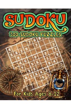SUDOKU, 300 Sudoku Puzzles For Kids Ages 8-12: The Kids' Book of Sudoku ...
