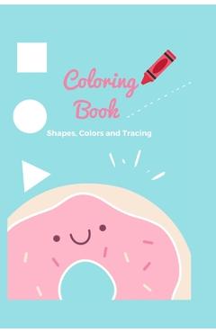 Coloring book: Coloring book -shapes, colors, and tracing - for kids ...