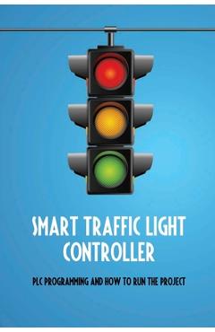 Smart Traffic Light Controller: PLC Programming And How To Run The ...
