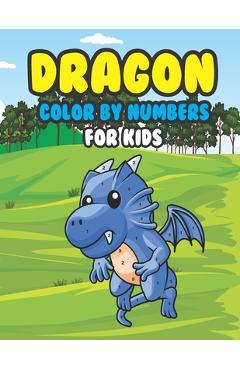 Dragon Color by Numbers for Kids: Dragon Color By Number Painting Book ...