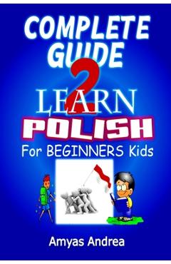 Complete Guide to Learn Polish for Beginners Kids: A Unique Polish ...