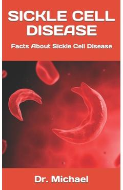 Sickle Cell Disease: Facts About Sickle Cell Disease - Michael - Libris