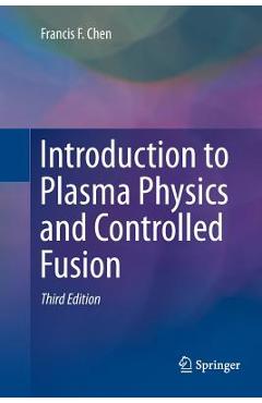 Introduction to Plasma Physics and Controlled Fusion - Francis Chen ...