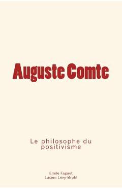 Auguste Comte: le philosophe du positivisme - Lucien Levy-bruhl ...