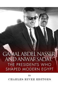 Gamal Abdel Nasser and Anwar Sadat: The Presidents Who Shaped Modern ...