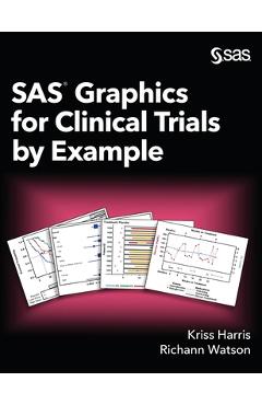 SAS Graphics for Clinical Trials by Example - Kriss Harris - Libris