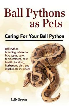 Ball Pythons as Pets: Ball Python breeding, where to buy, types, care ...