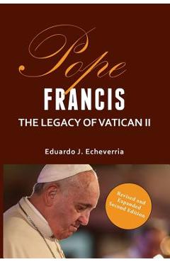Pope Francis: The Legacy of Vatican II - Eduardo J. Echeverria ...