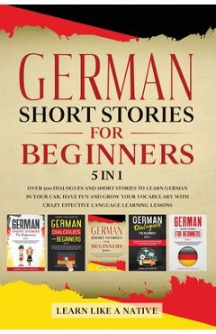 German Short Stories for Beginners 5 in 1: Over 500 Dialogues and Daily ...