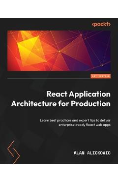 React Application Architecture for Production: Learn best practices and ...