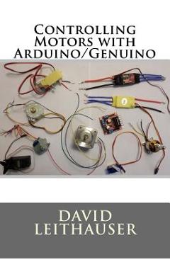 Controlling Motors with Arduino/Genuino - David Leithauser - Libris