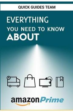 Everything You Need to Know about Amazon Prime: Tips and Tricks To Get ...