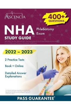 NHA Phlebotomy Exam Study Guide 2022-2023: Test Prep Book with 400 ...