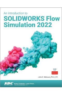An Introduction to Solidworks Flow Simulation 2022 - John E. Matsson - 9781630574802 - Libris