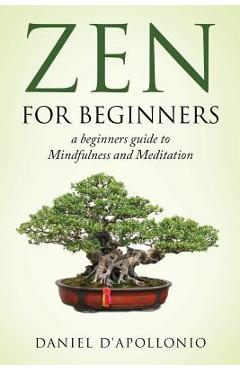 Zen: Zen For Beginners a beginners guide to Mindfulness and Meditation ...