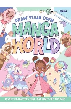 Draw Your Own Manga World: Invent Characters That Leap Right Off the ...