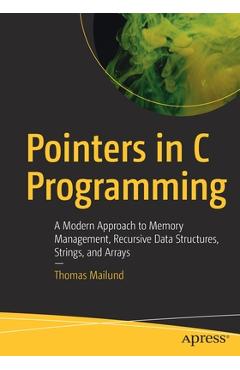 Pointers in C Programming: A Modern Approach to Memory Management, Recursive Data Structures ...