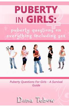 Puberty In Girls: Puberty Questions On Everything Including Sex Puberty Questions For Girls A ...