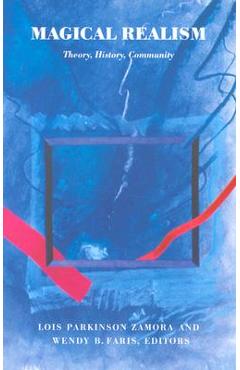 Magical Realism: Theory, History, Community - Lois Parkinson Zamora ...