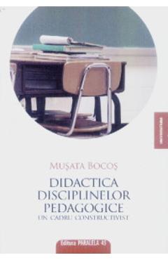 Didactica disciplinelor pedagogice - Musata Bocos | Libris.ro