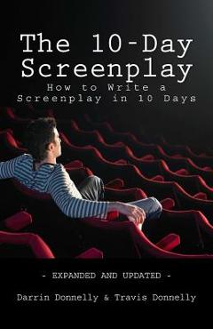 The 10-Day Screenplay: How to Write a Screenplay in 10 Days - Travis ...