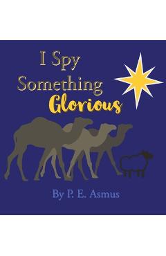 I Spy Something Glorious! - P. E. Asmus - Libris