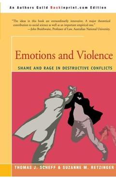 Emotions and Violence: Shame and Rage in Destructive Conflicts - Thomas ...
