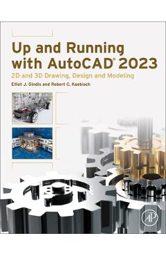 Up and Running with AutoCAD 2023: 2D and 3D Drawing, Design and Modeling - Elliot J. Gindis ...