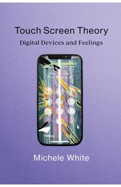 Touch Screen Theory: Digital Devices and Feelings - Michele White - Libris