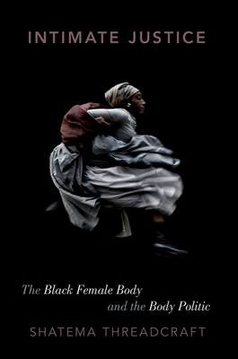 Intimate Justice: The Black Female Body and the Body Politic - Shatema ...